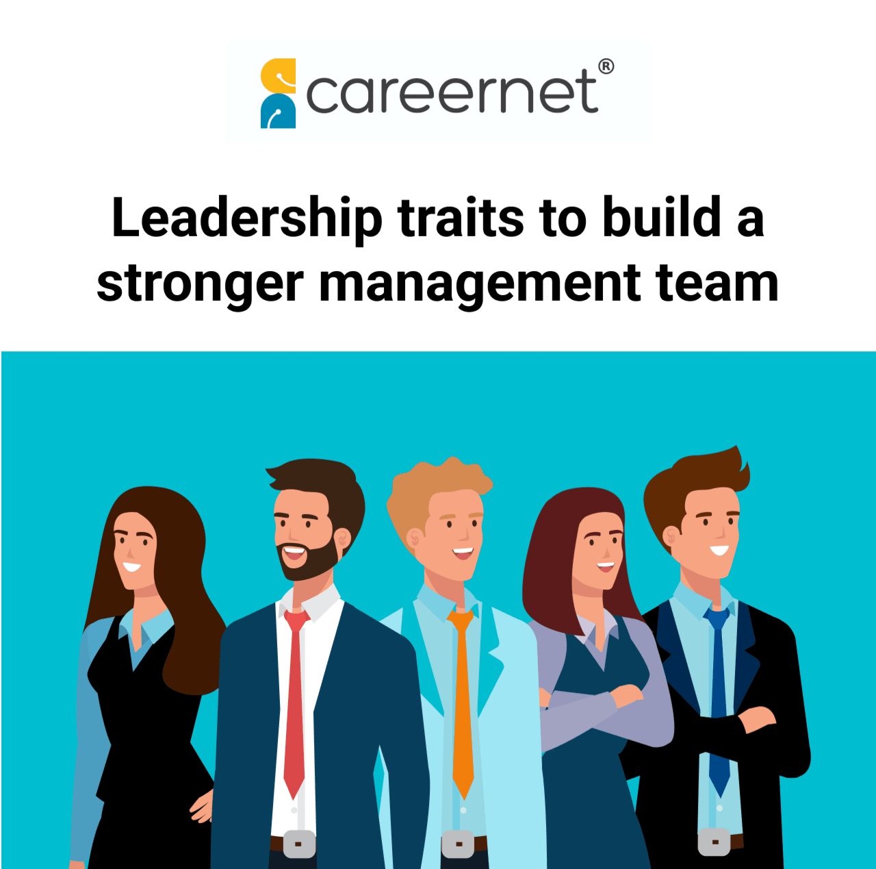 Leadership traits to build a stronger management team - careernet
